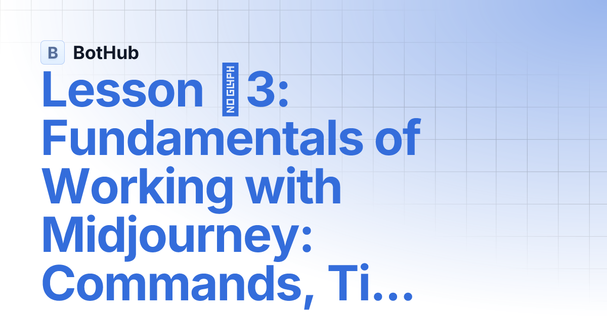 Lesson №3: Fundamentals of Working with Midjourney: Commands, Tips, and Crafting Effective ...