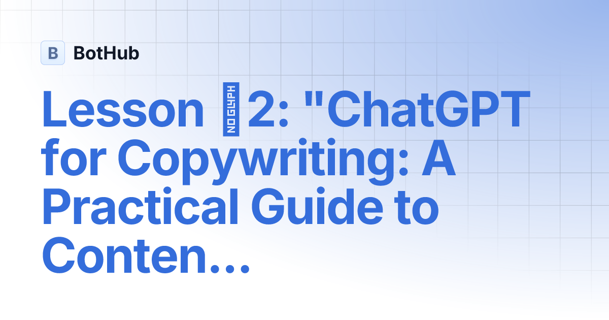 Lesson №2: "ChatGPT for Copywriting: A Practical Guide to Content Creation" | BotHub