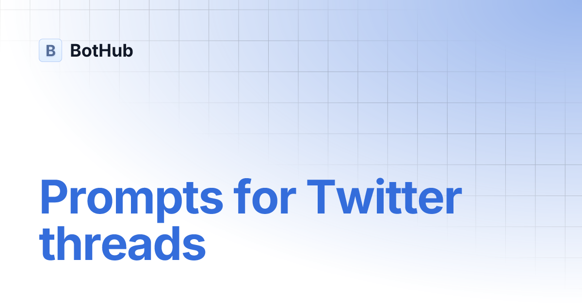Prompts for Twitter threads | BotHub