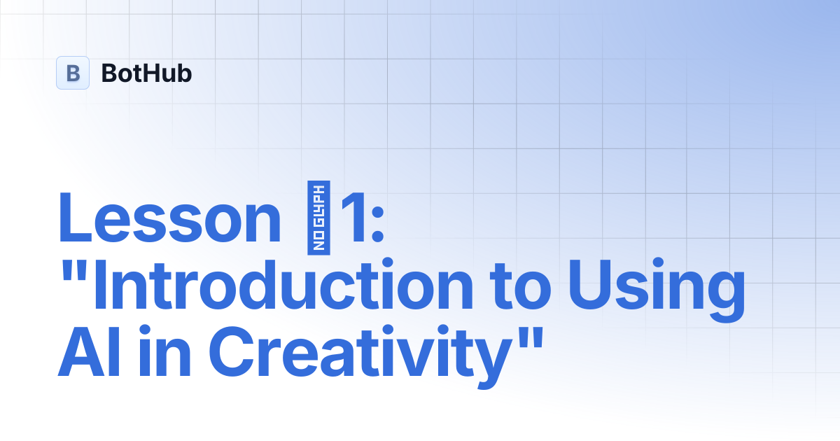 Lesson №1: "Introduction to Using AI in Creativity" | English | BotHub