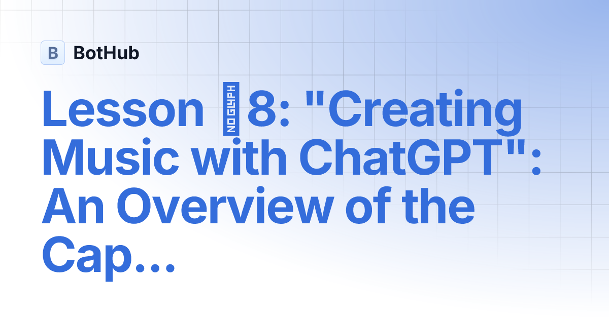 Lesson №8: "Creating Music with ChatGPT": An Overview of the Capabilities of ChatGPT and AI | BotHub
