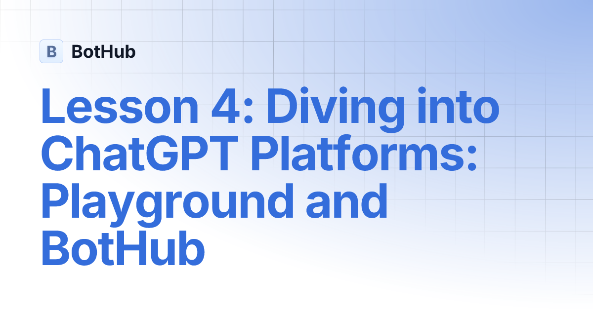 Lesson 4: Diving into ChatGPT Platforms: Playground and BotHub | BotHub