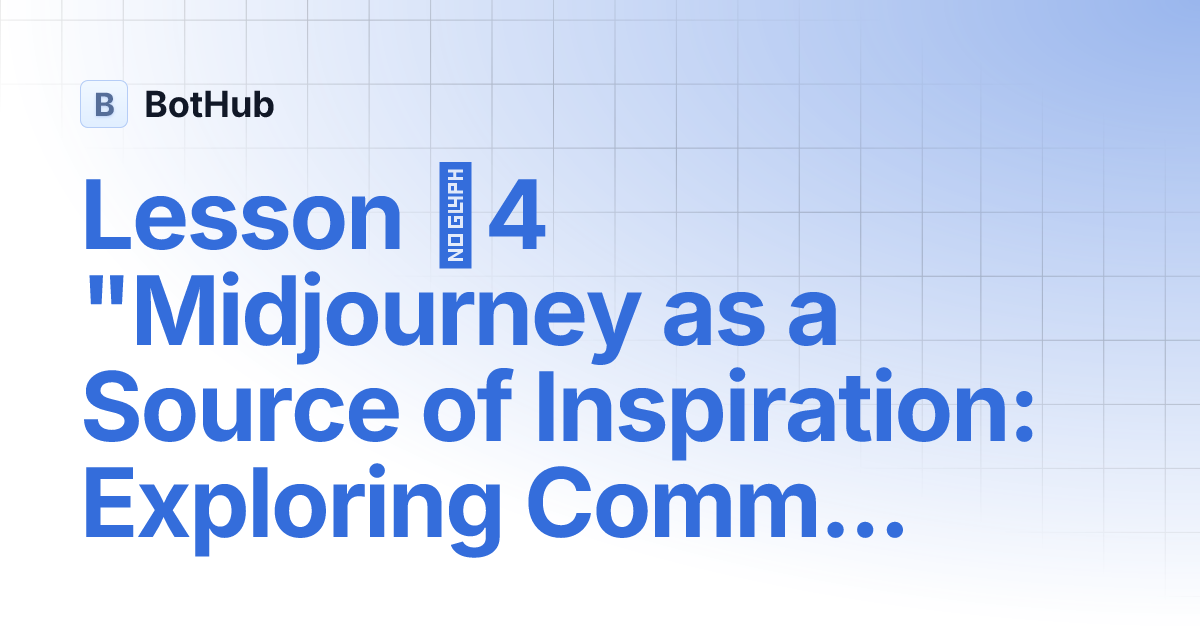 Lesson №4 "Midjourney as a Source of Inspiration: Exploring Community Works and Utilizing ...