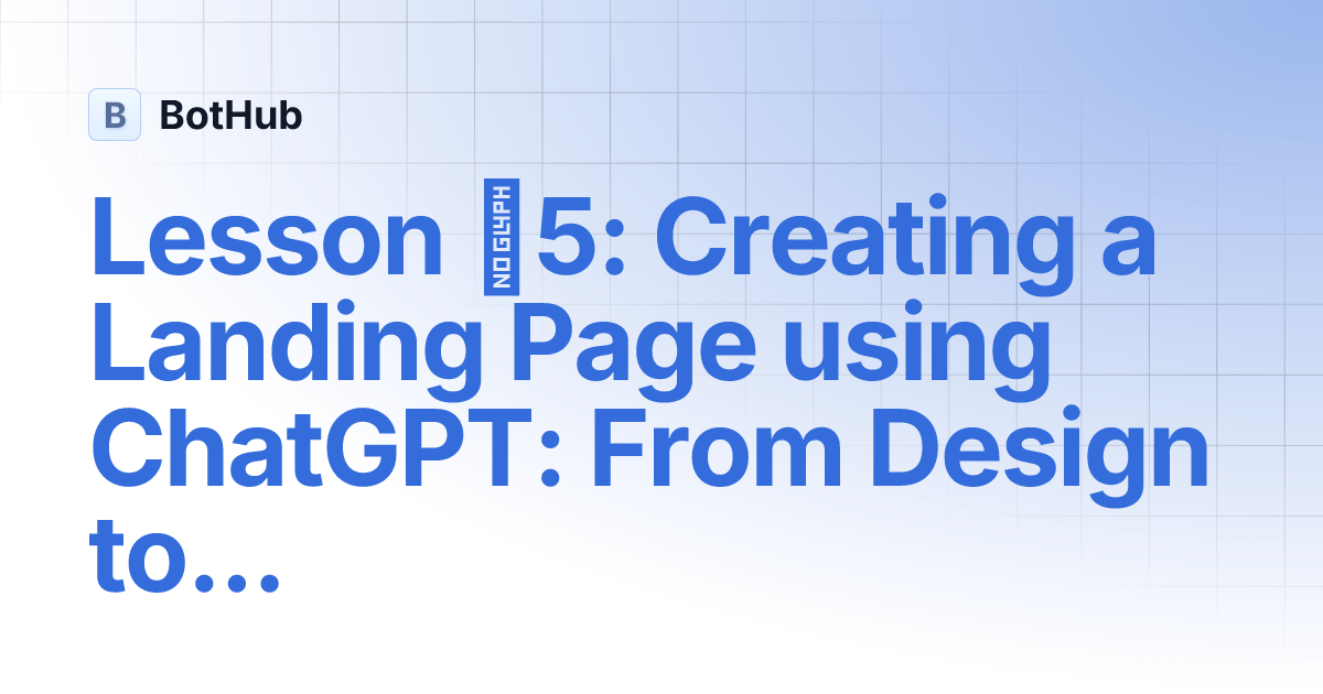 Lesson №5: Creating a Landing Page using ChatGPT: From Design to Implementation. | BotHub