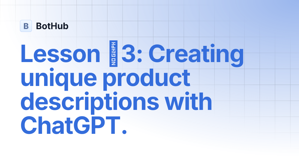Lesson №3: Creating unique product descriptions with ChatGPT. | BotHub