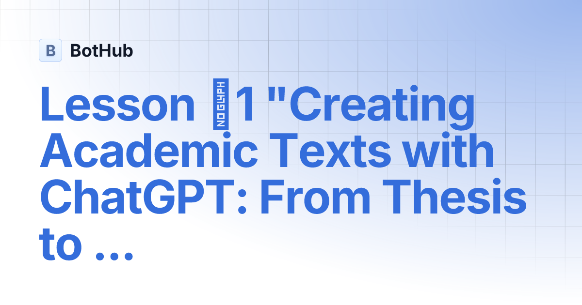 Lesson №1 "Creating Academic Texts with ChatGPT: From Thesis to ...