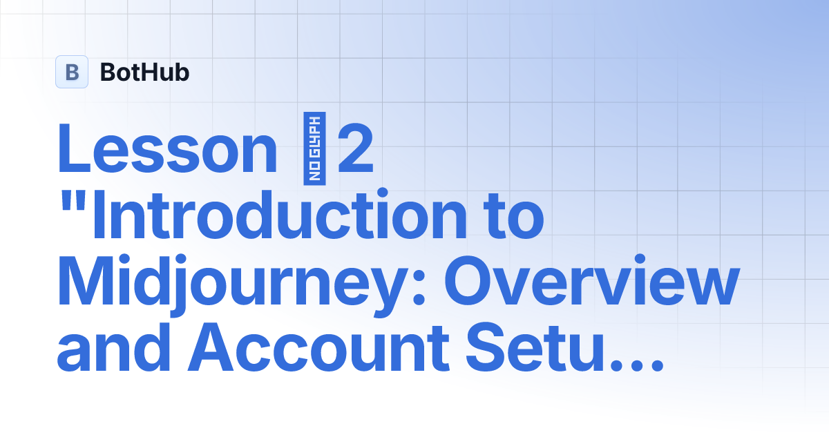 Lesson №2 "Introduction to Midjourney: Overview and Account Setup" | BotHub