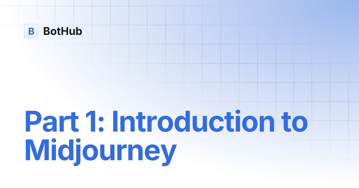 Part 1: Introduction to Midjourney | BotHub