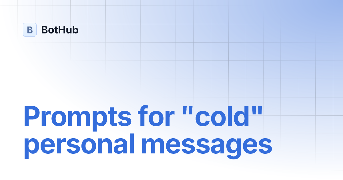 Prompts for "cold" personal messages | BotHub