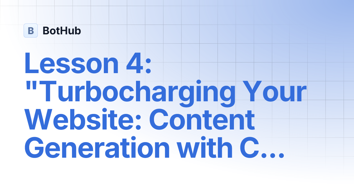 Lesson 4: "Turbocharging Your Website: Content Generation with ChatGPT and Monetization" | BotHub