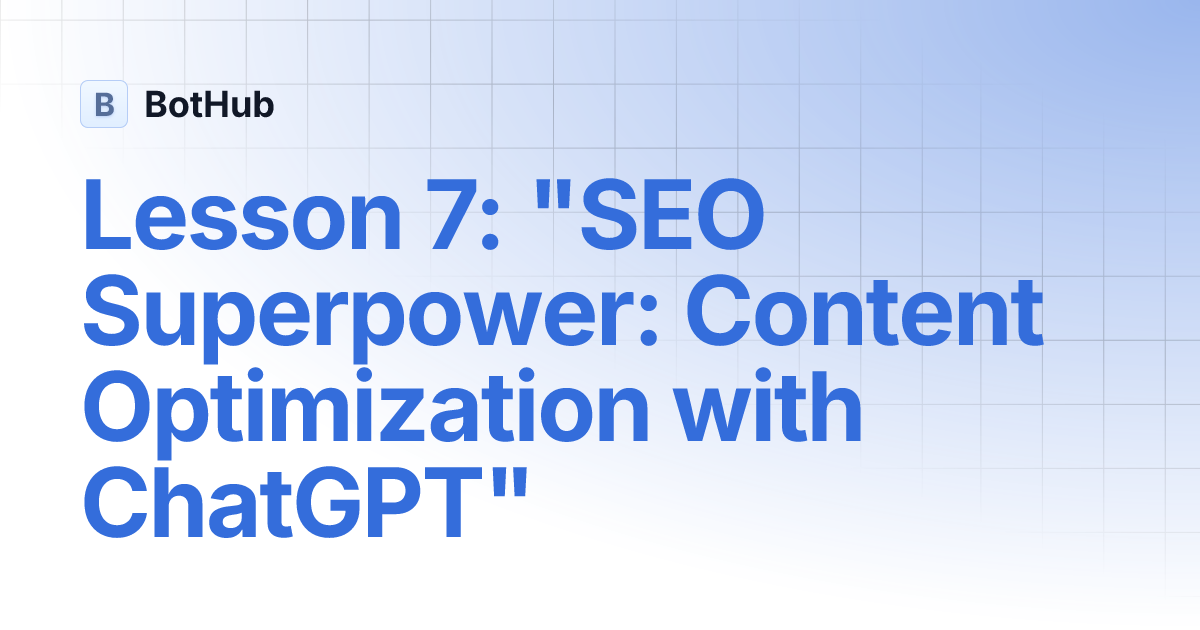 Lesson 7: "SEO Superpower: Content Optimization with ChatGPT" | BotHub