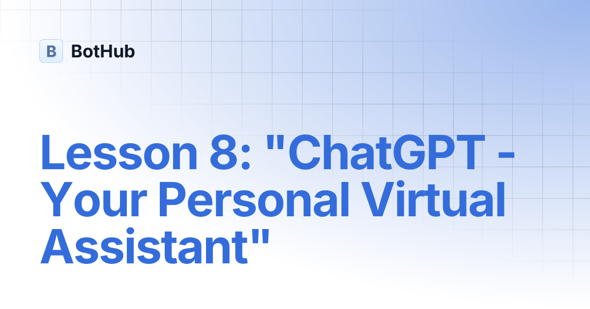 Lesson 8: "ChatGPT - Your Personal Virtual Assistant" | BotHub