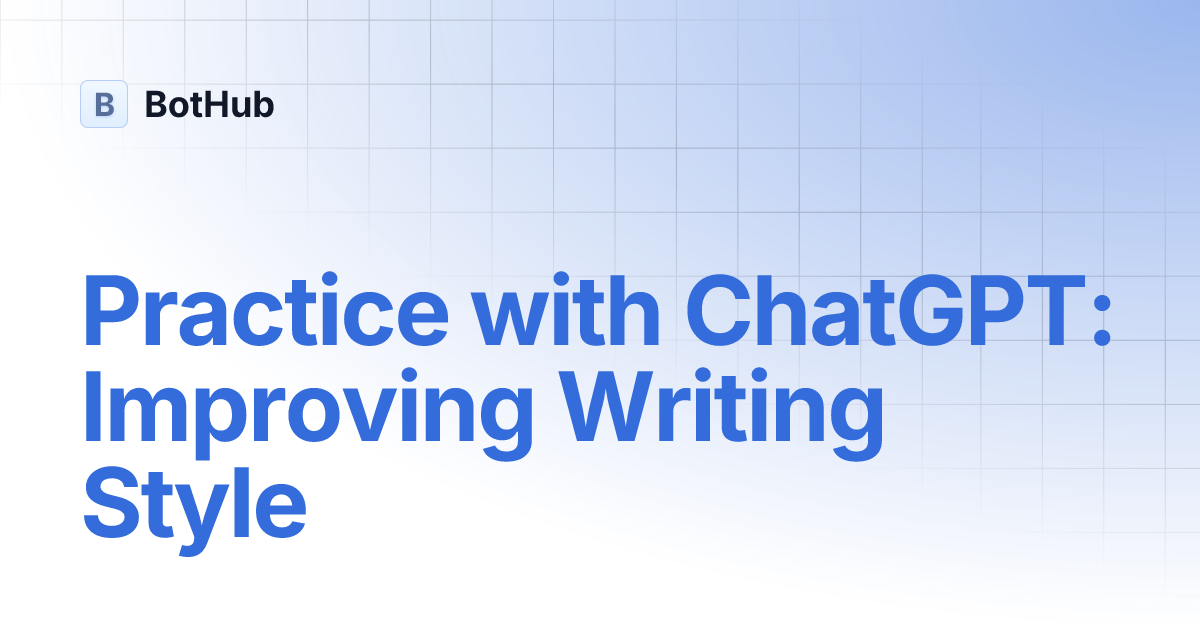 Practice with ChatGPT: Improving Writing Style | BotHub