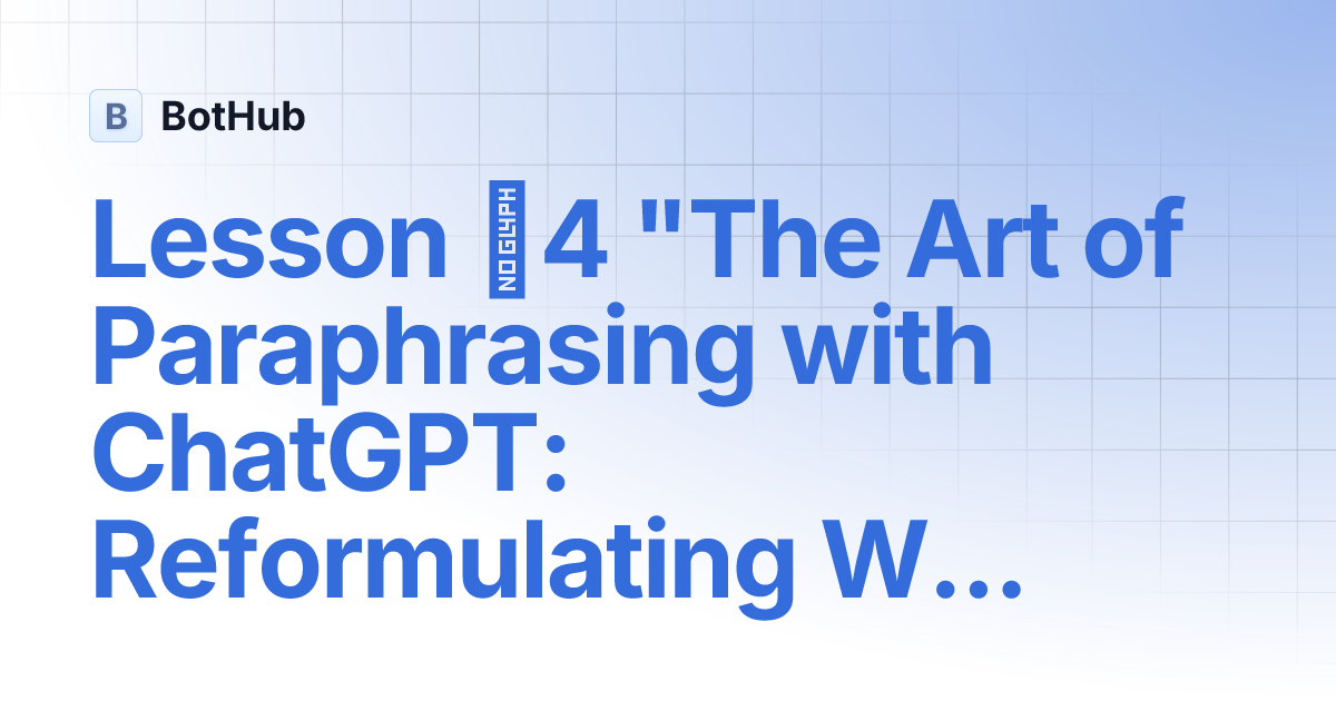 Lesson №4 "The Art of Paraphrasing with ChatGPT: Reformulating While ...
