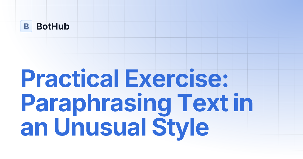 Practical Exercise: Paraphrasing Text in an Unusual Style | BotHub