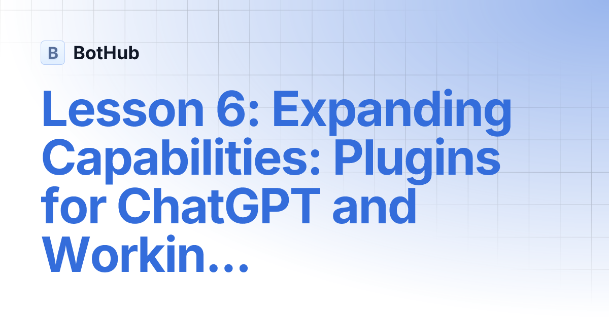 Lesson 6: Expanding Capabilities: Plugins for ChatGPT and Working Through API | English | BotHub