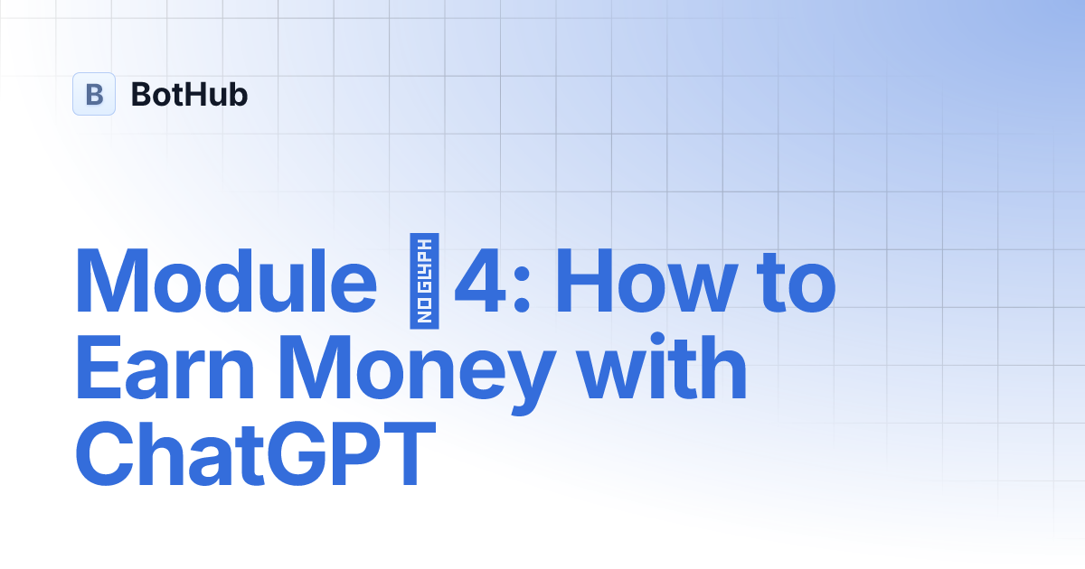Module №4: How to Earn Money with ChatGPT | BotHub